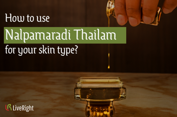 How to Use Nalpamaradi Thailam For Your Skin Type ? - Liveright